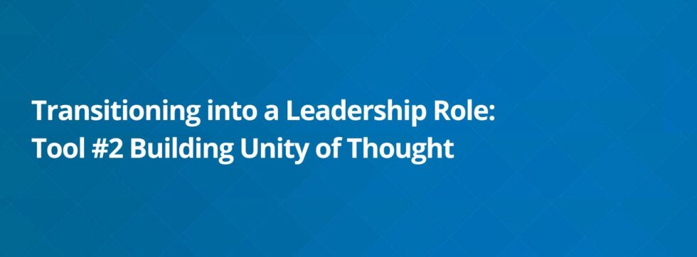 Transitioning into a Leadership Role: Tool #2 Building unity of thought ...